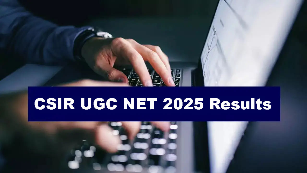 CSIR UGC NET 2025 Results: సీఎస్‌ఐఆర్‌ యూజీసీ నెట్‌ ఫలితాలు వచ్చేశాయ్ ...